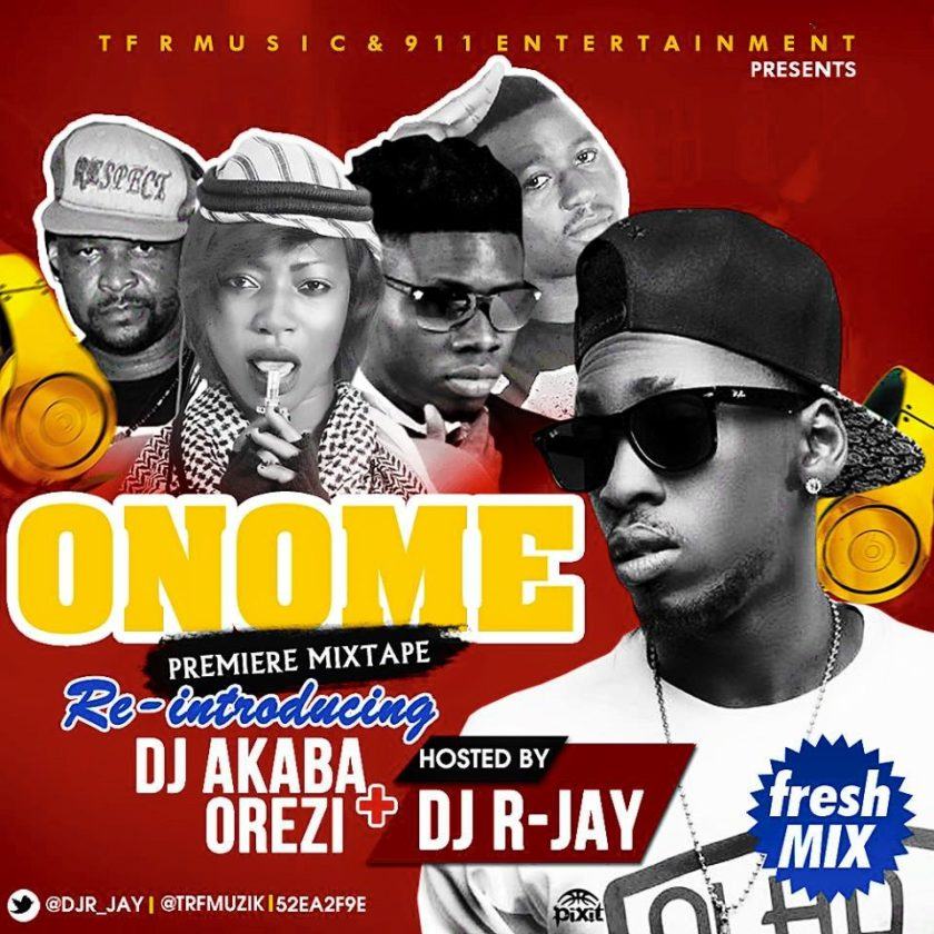 Dj R-Jay - Onome Mixtape ft Dj Akaba & Orezi | Latest Naija Djs MixTape