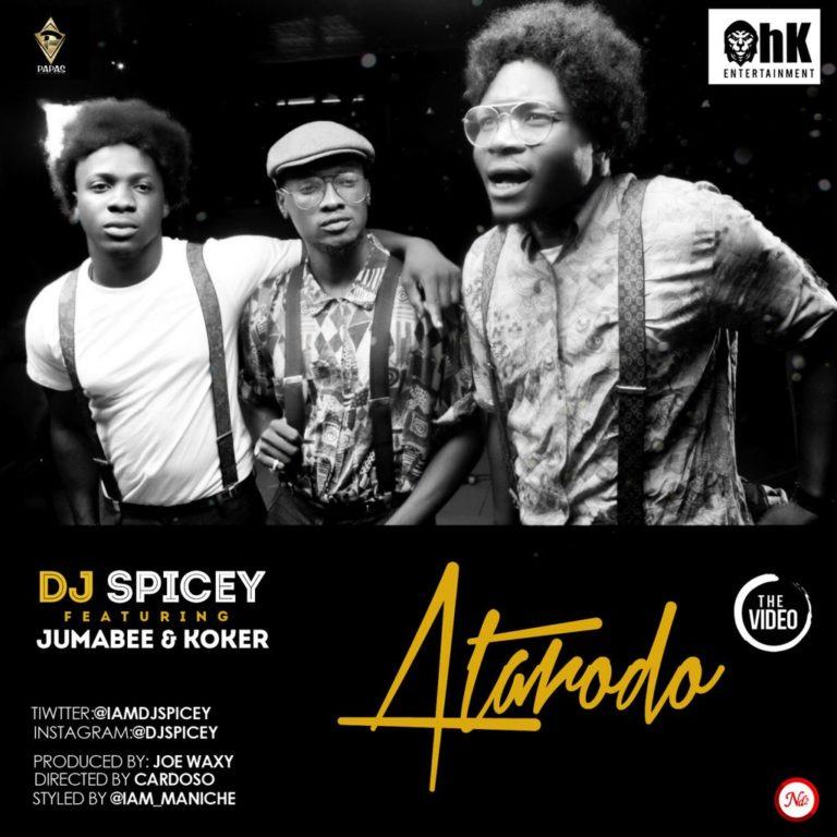 DJ Spicey - Atarodo ft Jumabee & Koker [ViDeo] » NaijaVibe