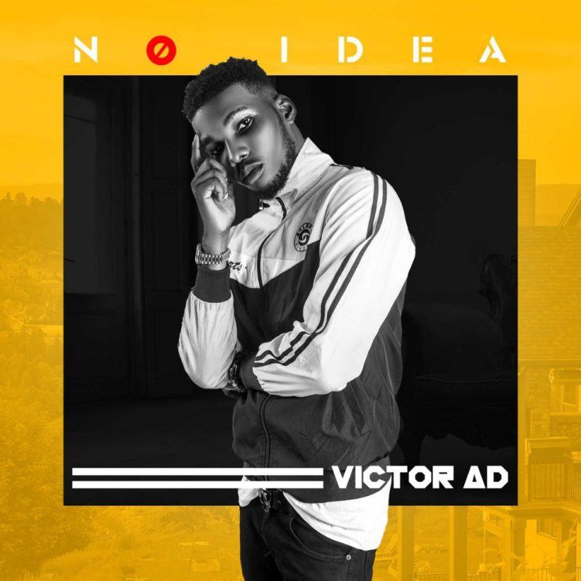 Victor AD – No Idea [AuDio + ViDeo] | Download Naija Music & ViDeos