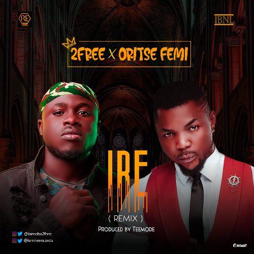 2Free & Oritse Femi – Ire [AuDio] Download » NaijaVibe